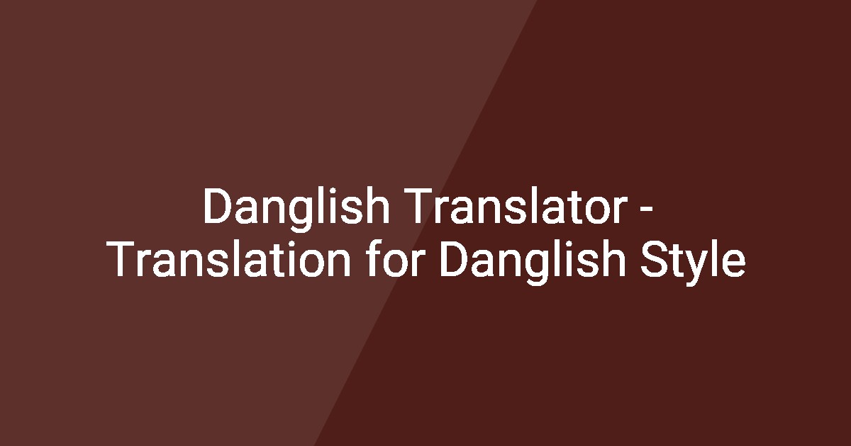 Danglish Translator - Translation for Danglish Style