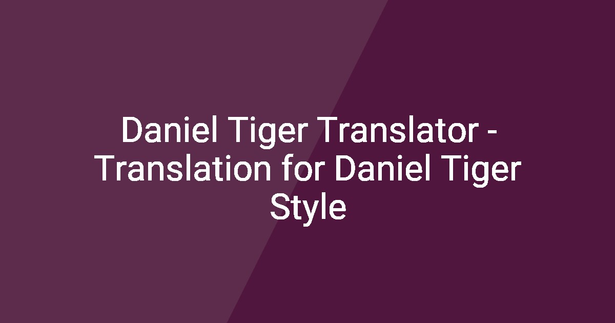Daniel Tiger Translator - Translation for Daniel Tiger Style