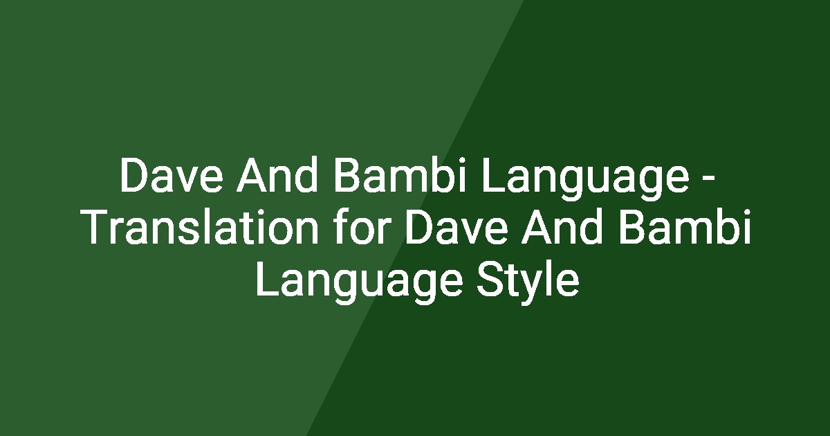 Dave And Bambi Language - Translation for Dave And Bambi Language Style
