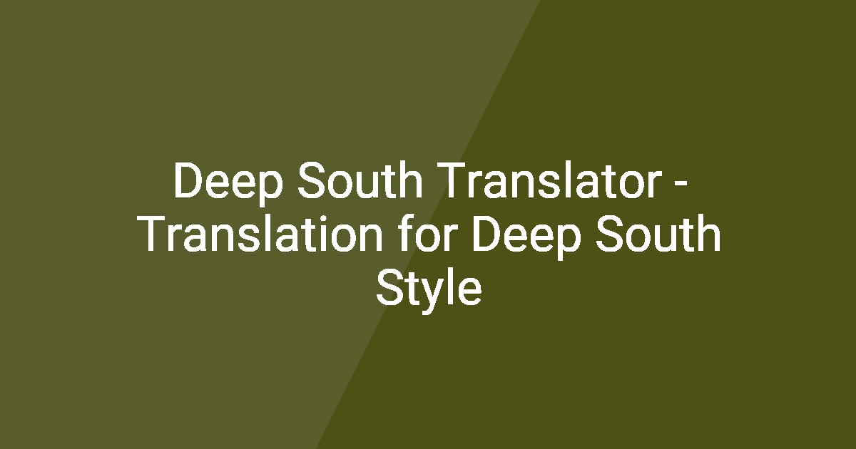 Deep South Translator - Translation for Deep South Style
