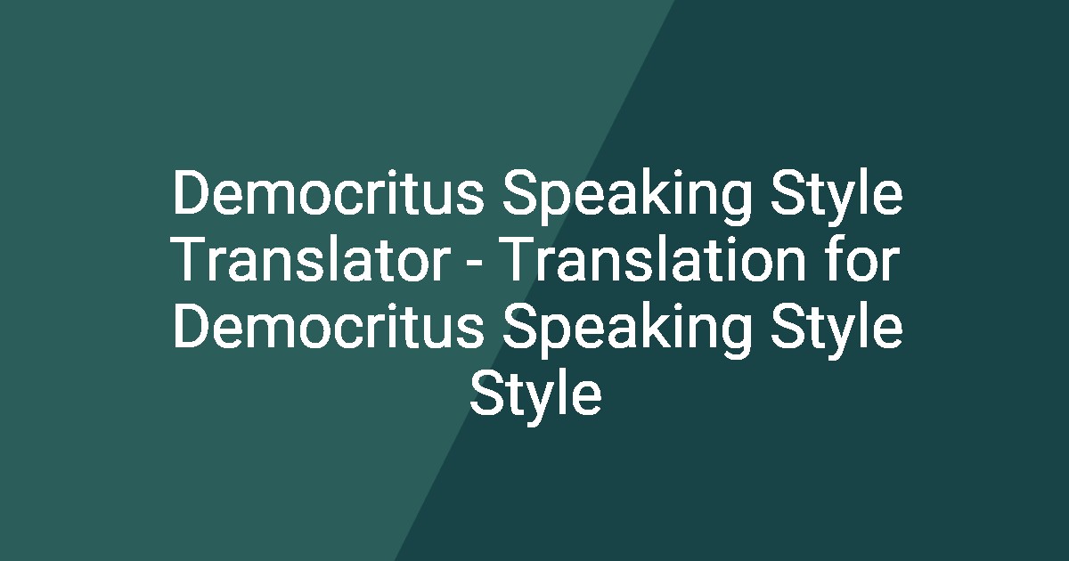 Democritus Speaking Style Translator - Translation for Democritus ...