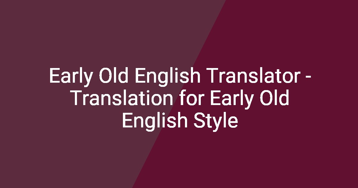 Early Old English Translator - Translation for Early Old English Style