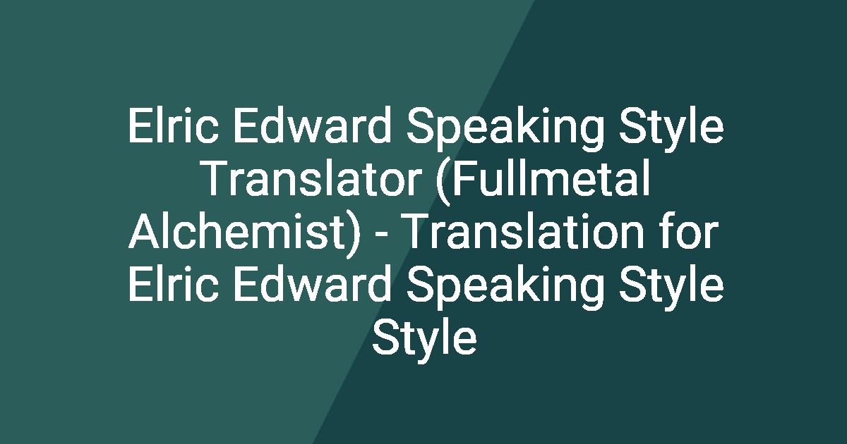 Elric Edward Speaking Style Translator (Fullmetal Alchemist ...