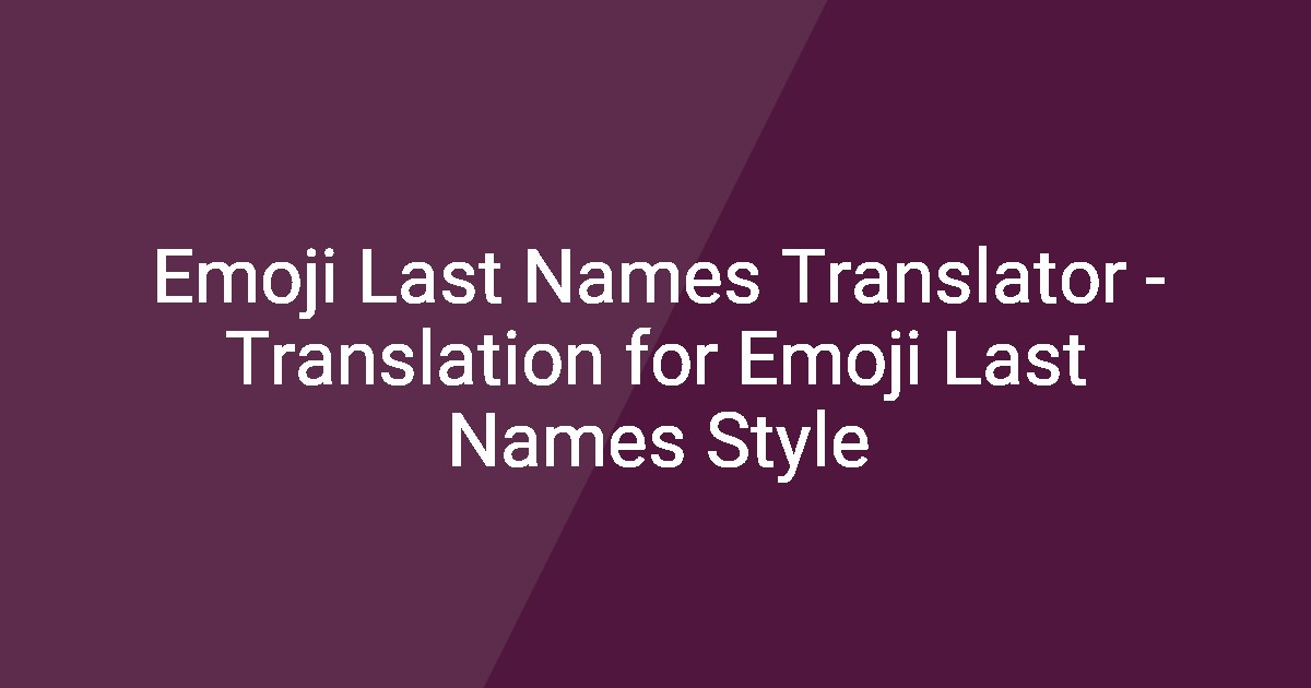 Emoji Last Names Translator - Translation for Emoji Last Names Style