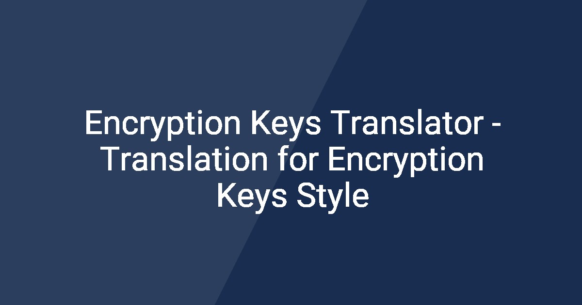 Encryption Keys Translator - Translation for Encryption Keys Style
