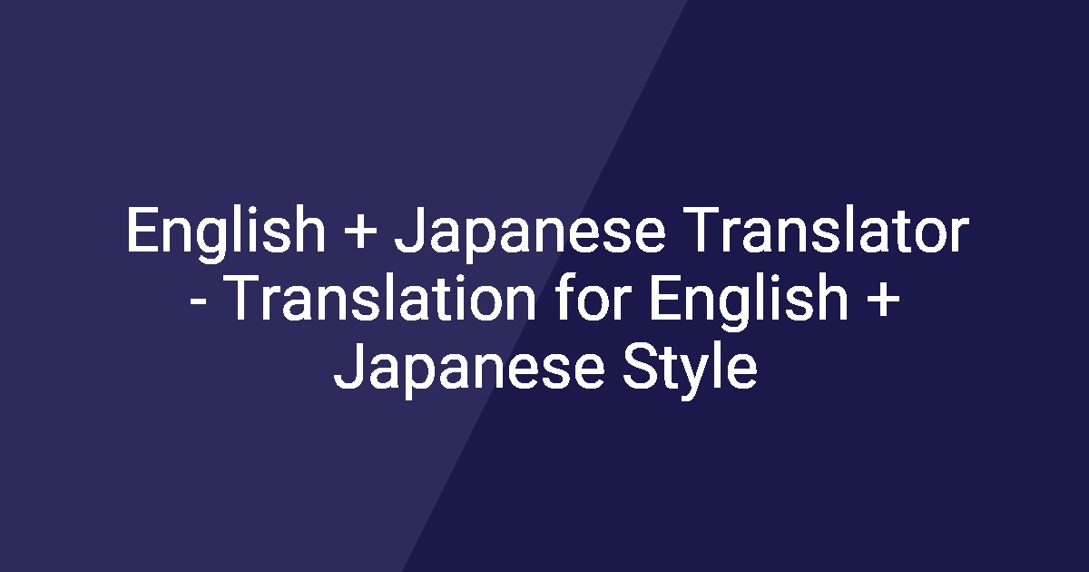 English + Japanese Translator - Translation for English + Japanese Style