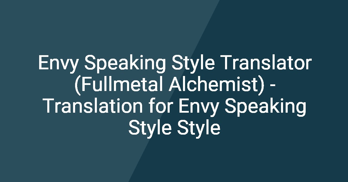 Envy Speaking Style Translator (Fullmetal Alchemist) - Translation for ...