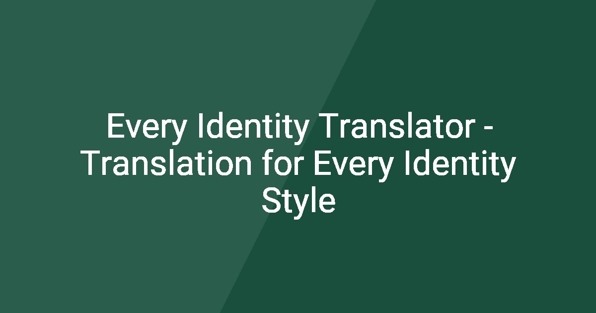 Every Identity Translator - Translation for Every Identity Style