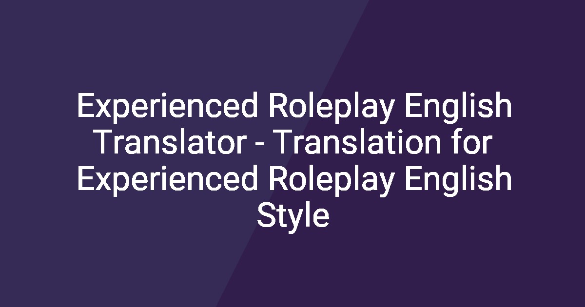 Experienced Roleplay English Translator - Translation for Experienced ...