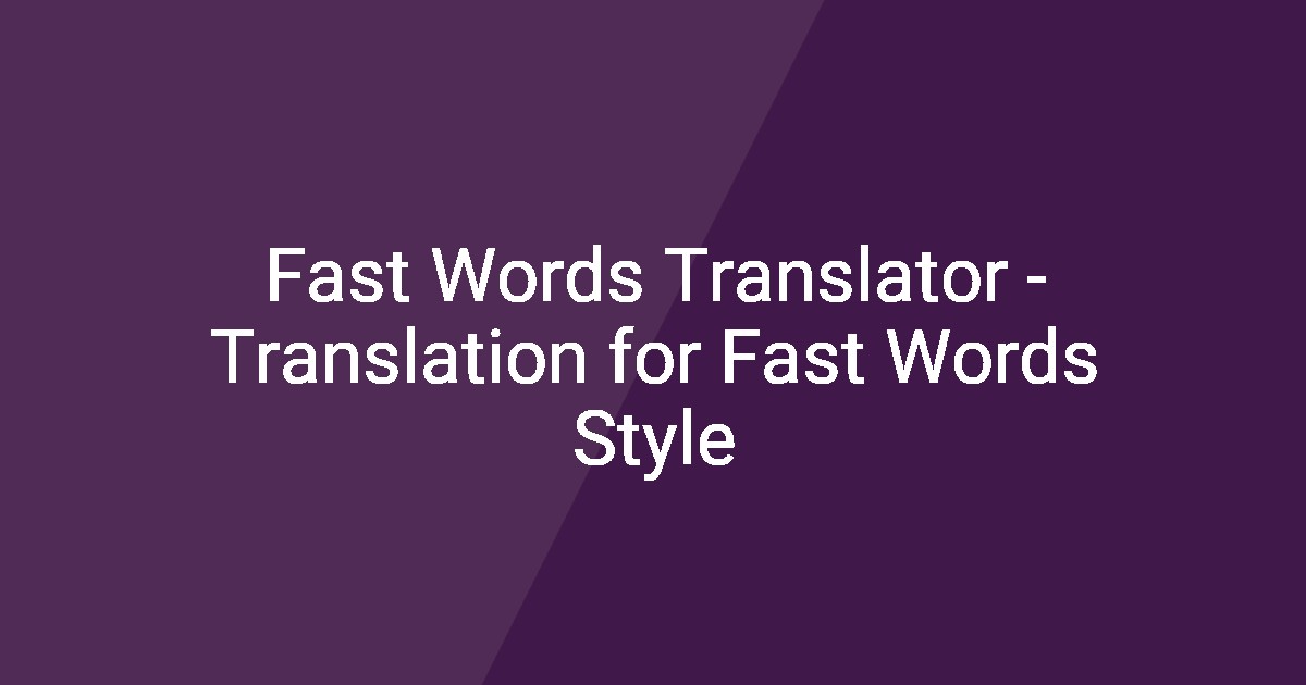 Fast Words Translator - Translation for Fast Words Style