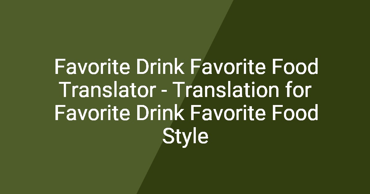 Favorite Drink Favorite Food Translator - Translation for Favorite ...