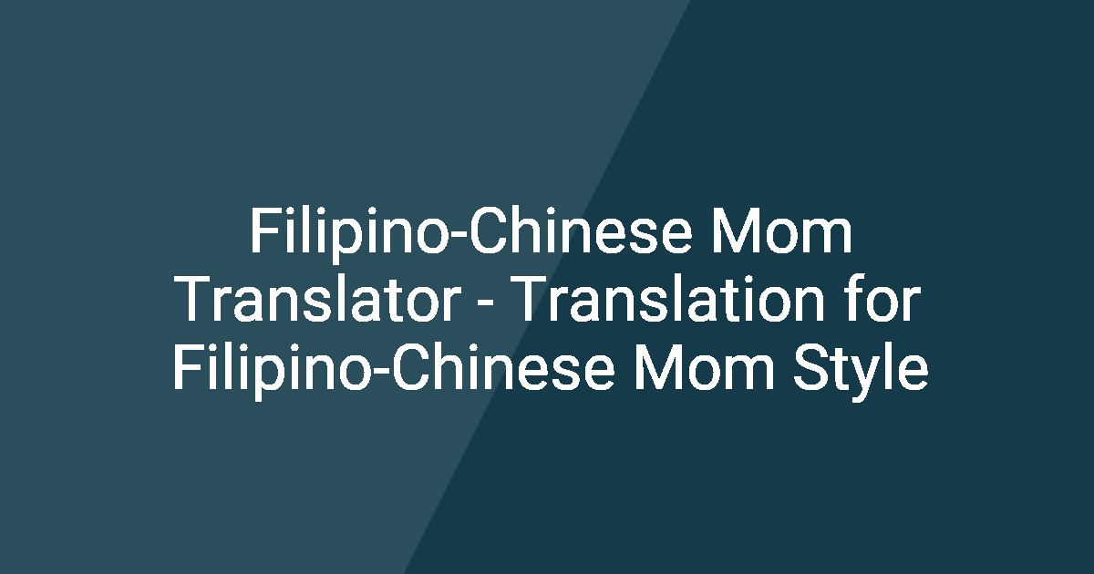 Filipino-Chinese Mom Translator - Translation for Filipino-Chinese Mom ...