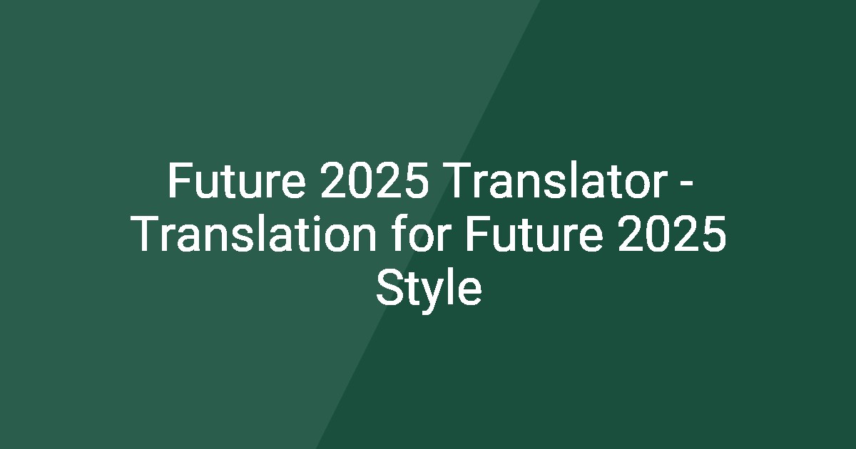 Future 2025 Translator - Translation for Future 2025 Style