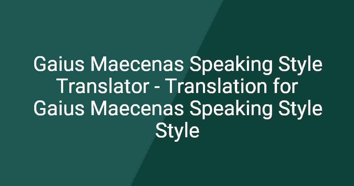 Gaius Maecenas Speaking Style Translator - Translation for Gaius ...