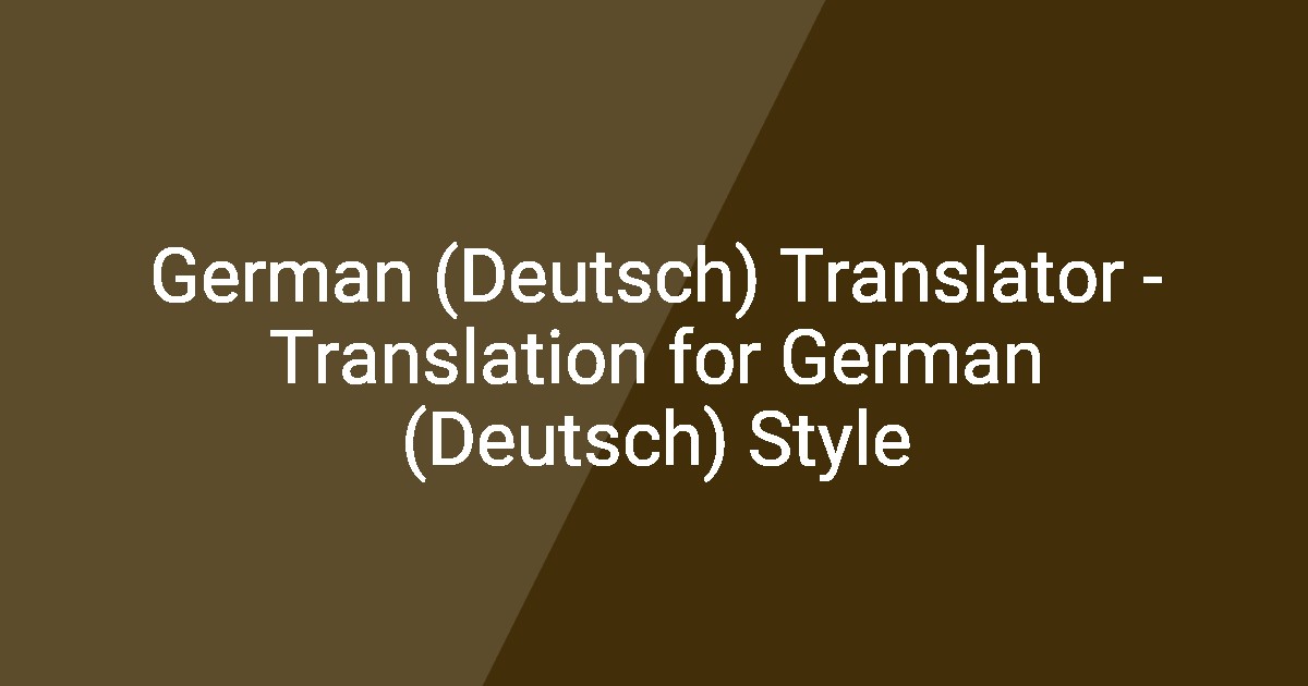 German (Deutsch) Translator - Translation for German (Deutsch) Style