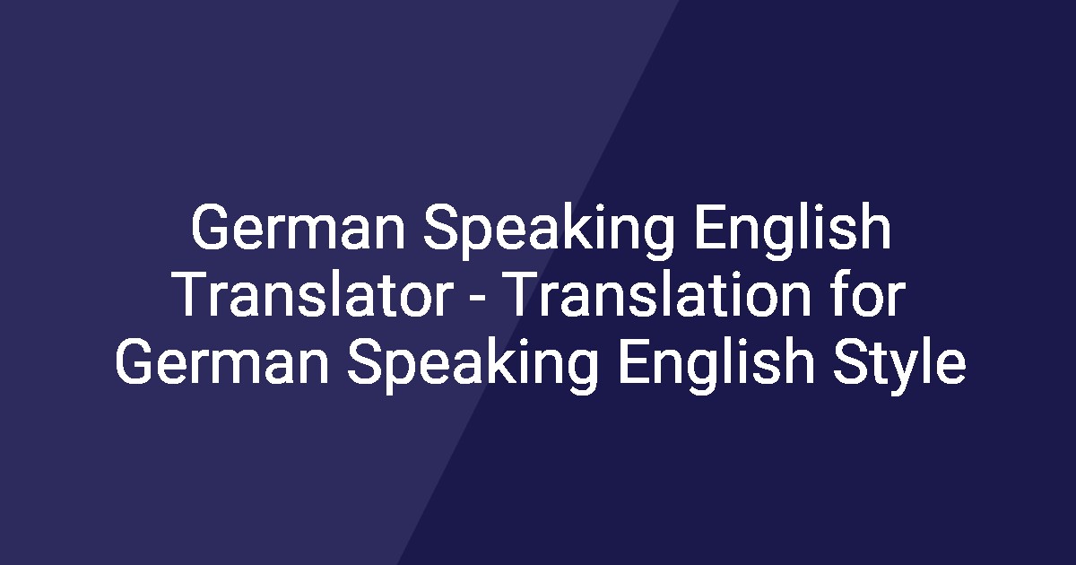 German Speaking English Translator - Translation for German Speaking ...