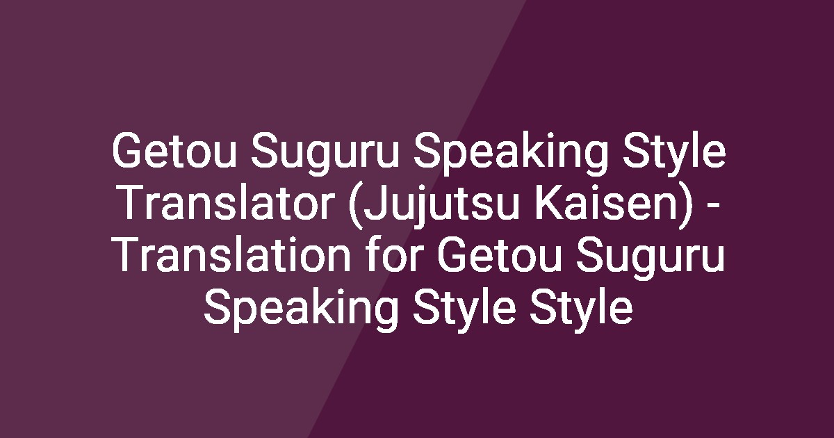 Getou Suguru Speaking Style Translator (Jujutsu Kaisen) - Translation ...