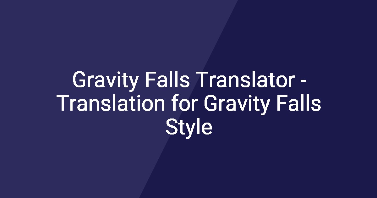 Gravity Falls Translator - Translation for Gravity Falls Style