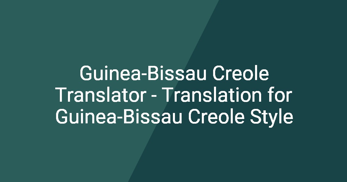 Guinea-Bissau Creole Translator - Translation for Guinea-Bissau Creole ...