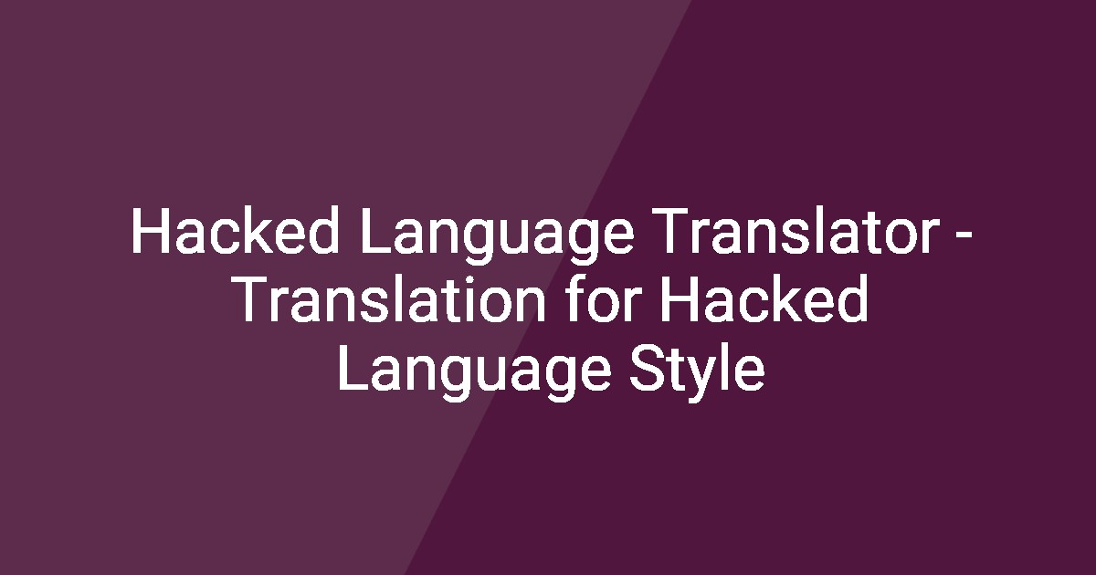 Hacked Language Translator - Translation for Hacked Language Style