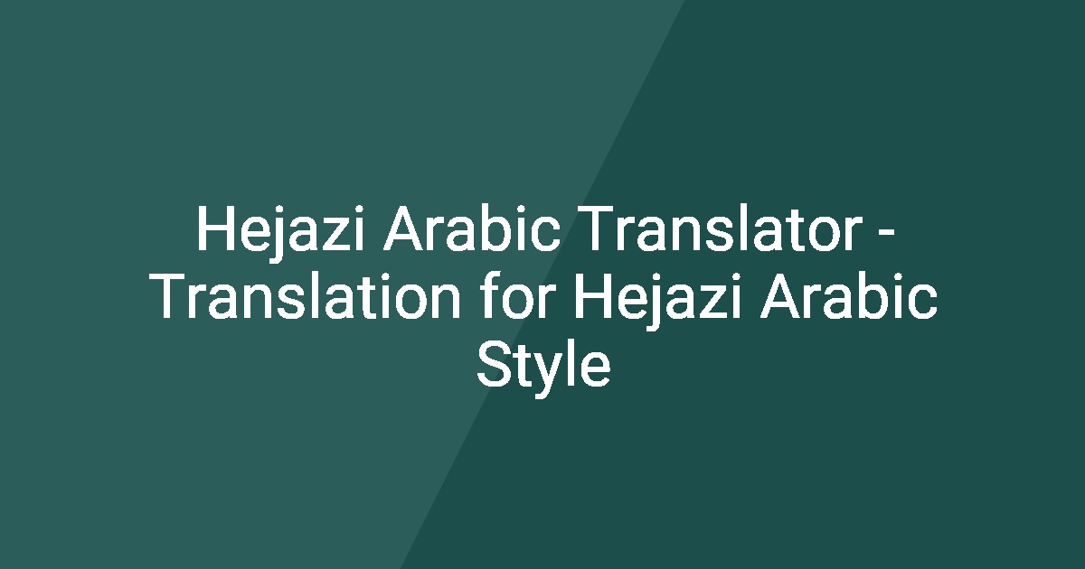Hejazi Arabic Translator - Translation for Hejazi Arabic Style