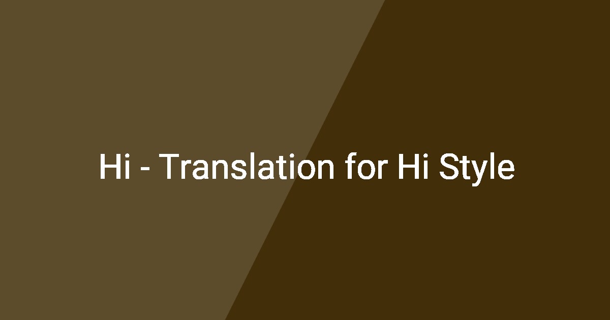 Hi - Translation for Hi Style