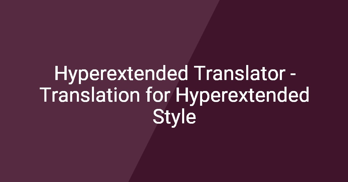 Hyperextended Translator - Translation for Hyperextended Style