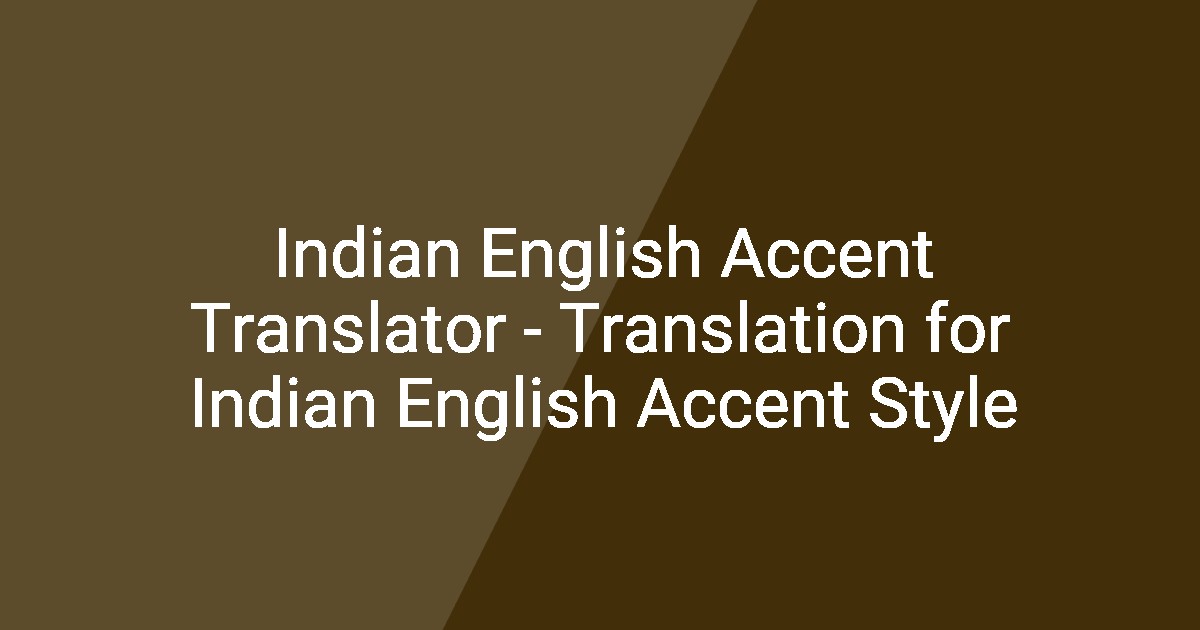 Indian English Accent Translator - Translation for Indian English ...