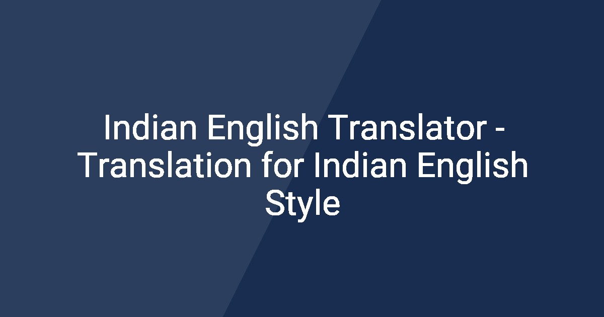 Indian English Translator - Translation for Indian English Style