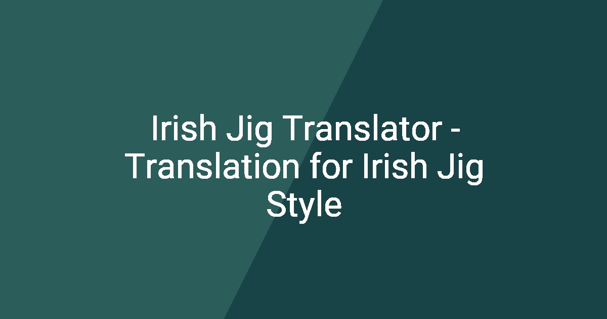 Irish Jig Translator - Translation for Irish Jig Style