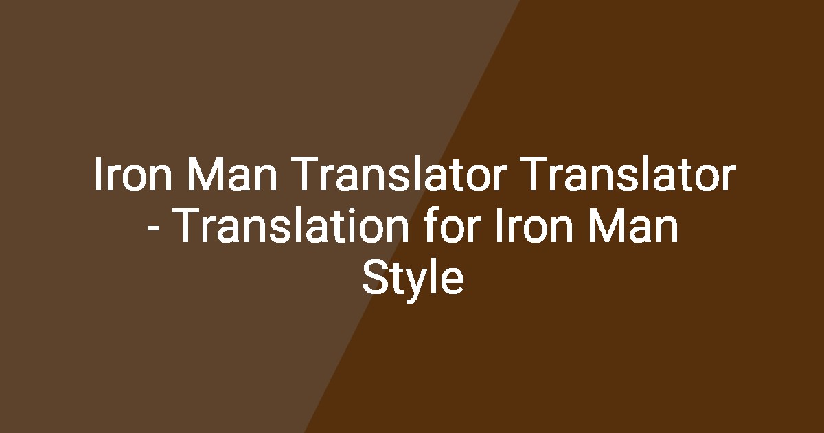 Iron Man Translator Translator - Translation for Iron Man Style
