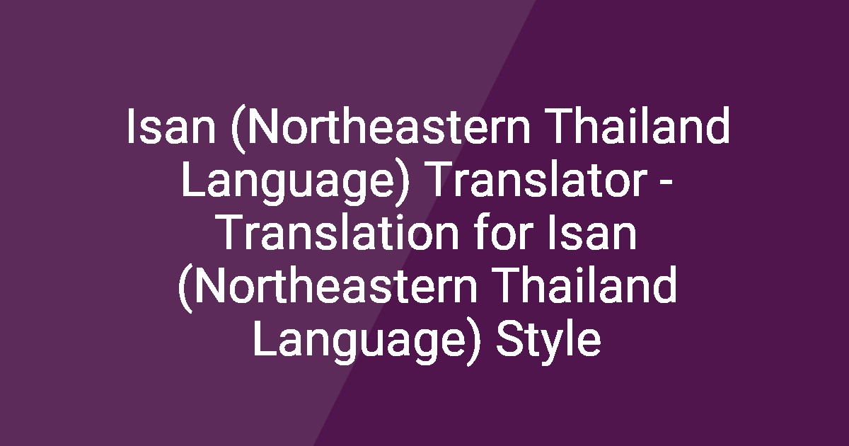 Isan (Northeastern Thailand Language) Translator - Translation for Isan ...