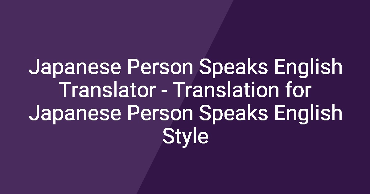 Japanese Person Speaks English Translator - Translation for Japanese ...