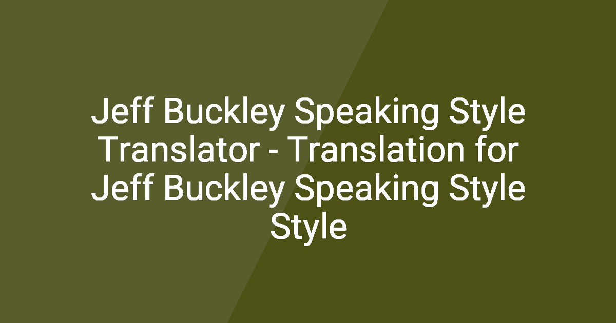 Jeff Buckley Speaking Style Translator - Translation for Jeff Buckley ...