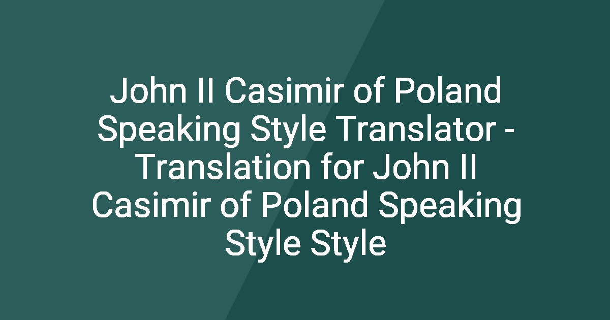 John II Casimir of Poland Speaking Style Translator - Translation for ...