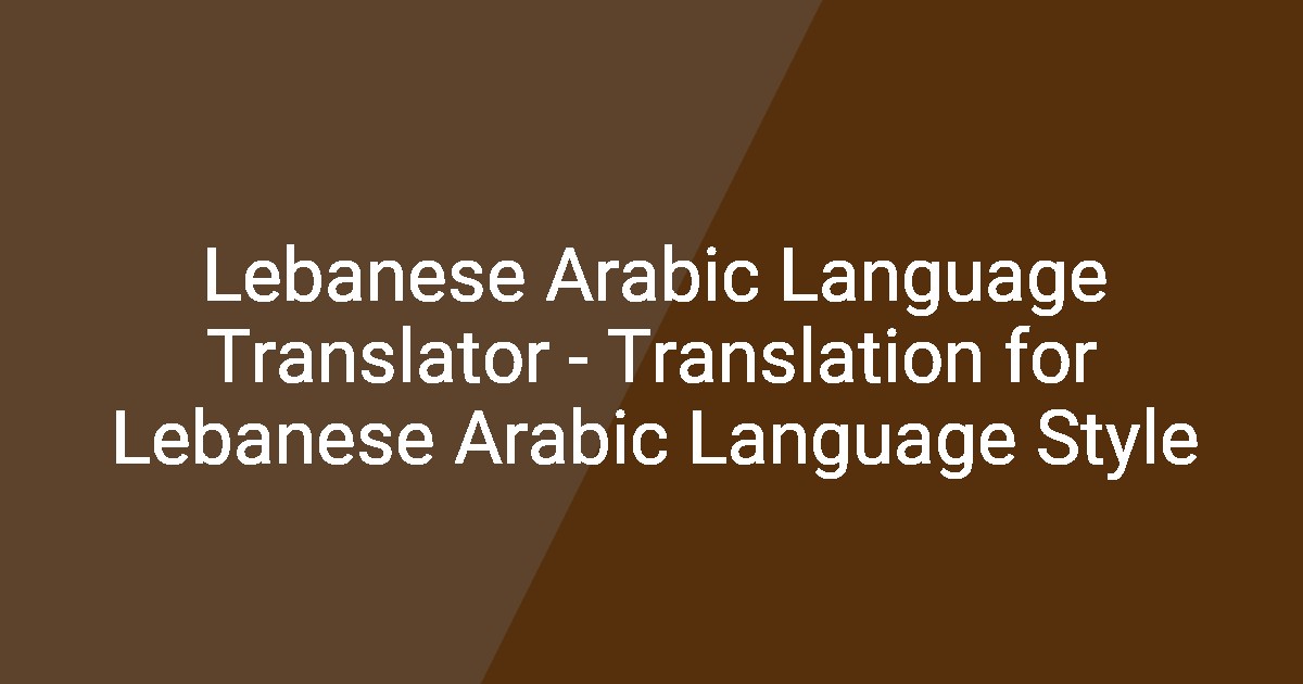 Lebanese Arabic Language Translator - Translation for Lebanese Arabic ...
