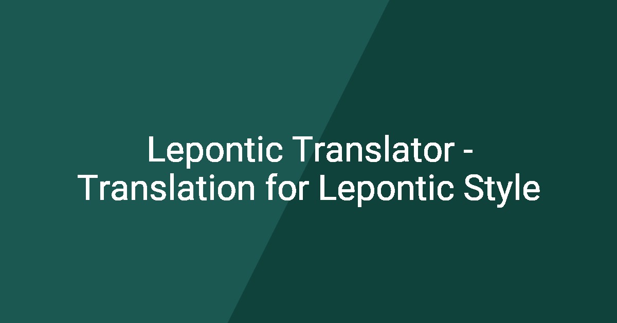 Lepontic Translator - Translation for Lepontic Style
