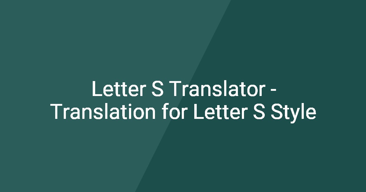 Letter S Translator - Translation for Letter S Style