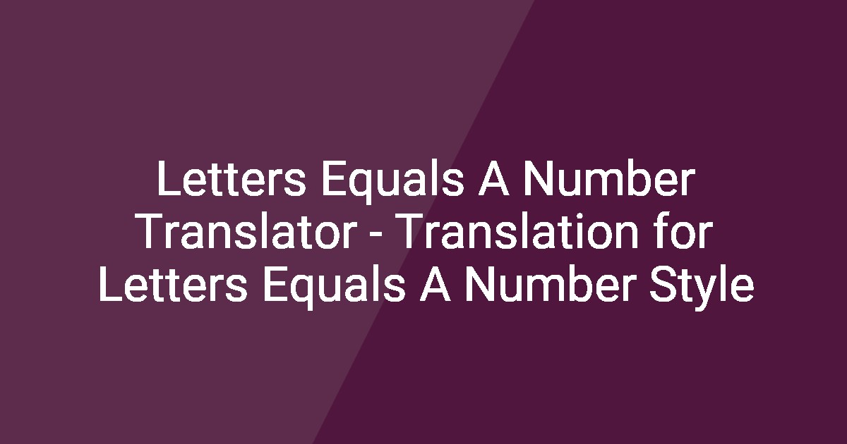 Letters Equals A Number Translator - Translation for Letters Equals A ...