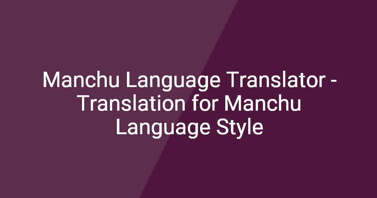 Manchu Language Translator - Translation for Manchu Language Style