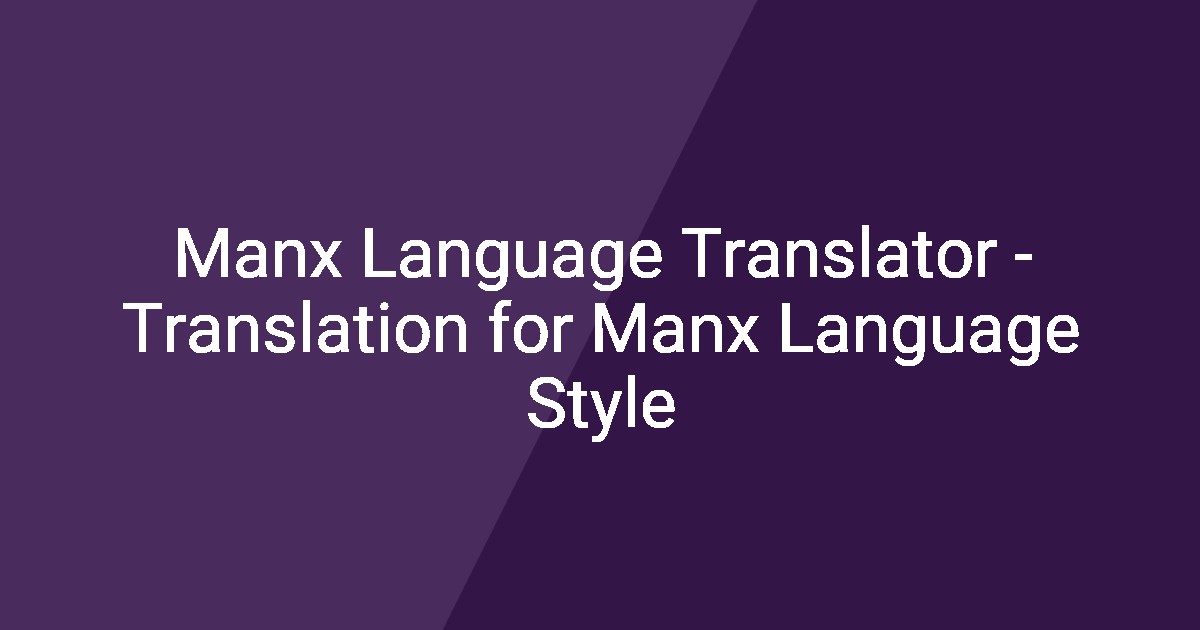 Manx Language Translator - Translation for Manx Language Style