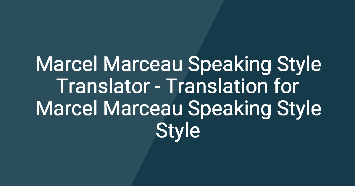 Marcel Marceau Speaking Style Translator - Translation for Marcel ...