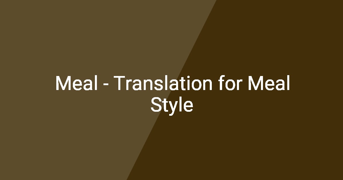 Meal - Translation for Meal Style