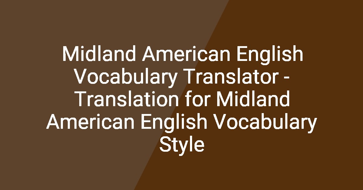 Midland American English Vocabulary Translator - Translation for ...