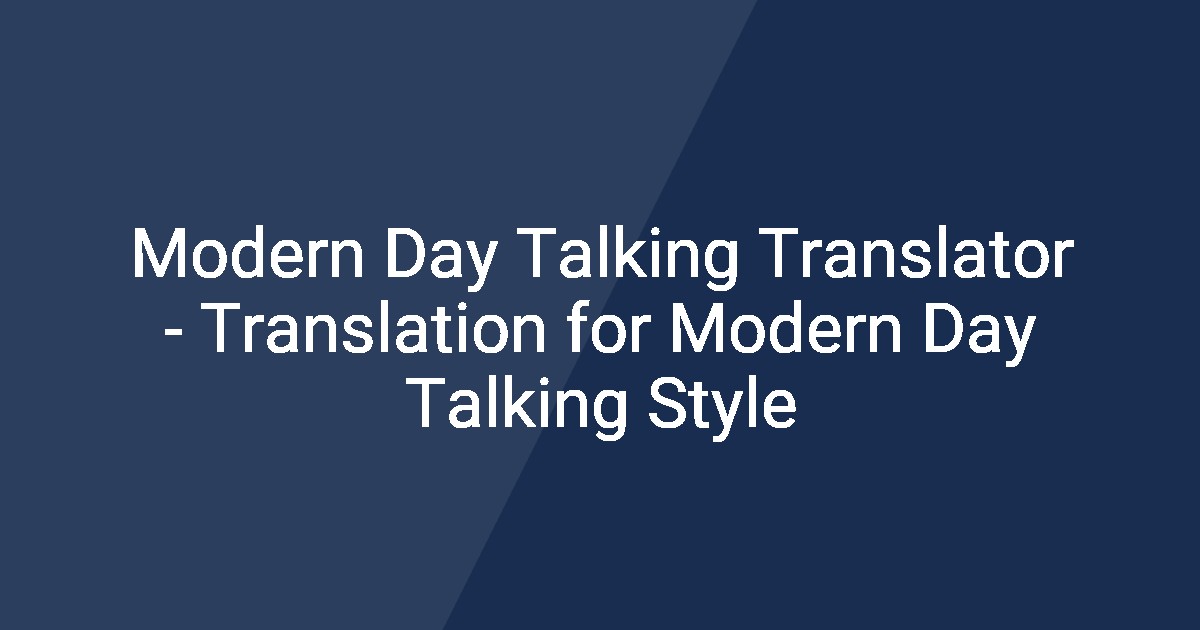 Modern Day Talking Translator - Translation for Modern Day Talking Style
