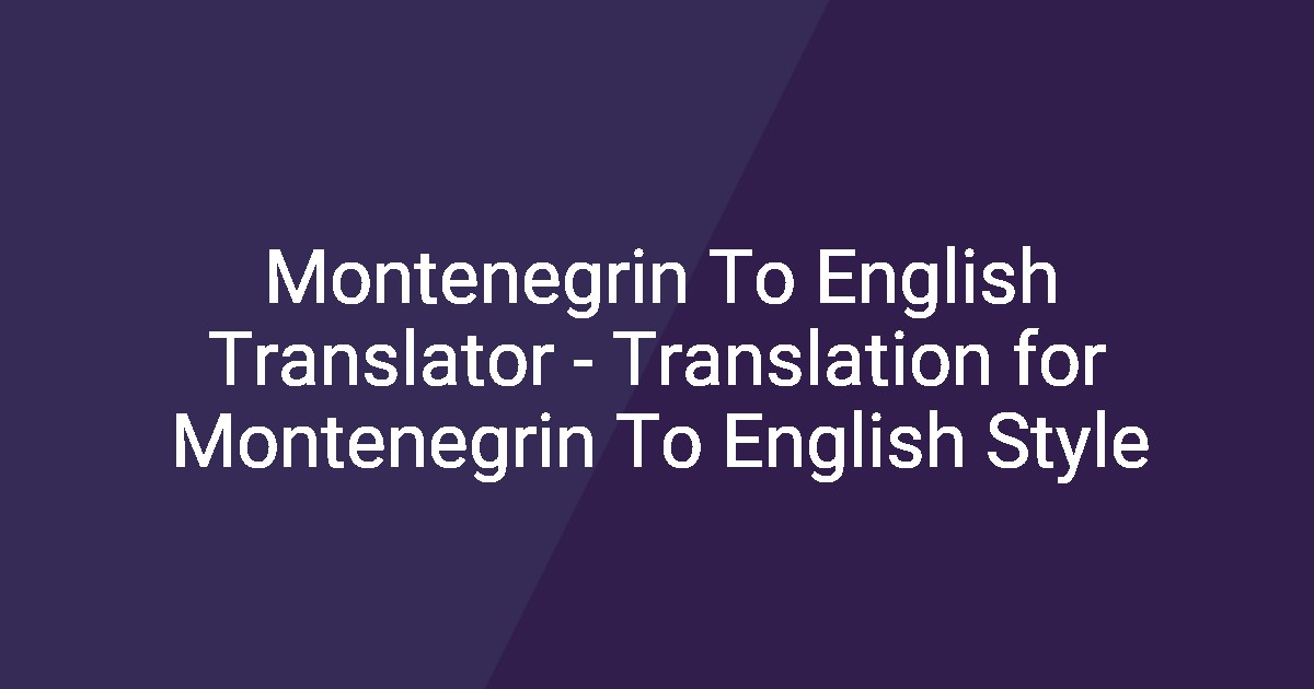 Montenegrin To English Translator - Translation for Montenegrin To ...