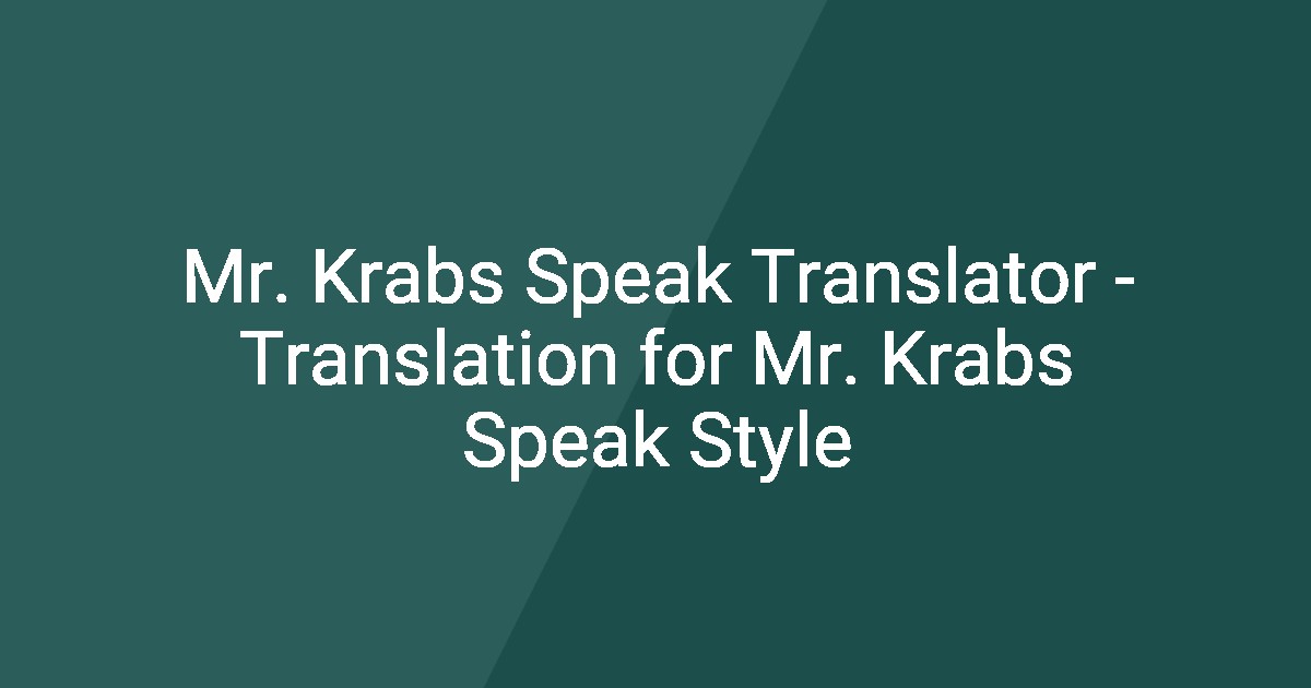 Mr. Krabs Speak Translator - Translation for Mr. Krabs Speak Style