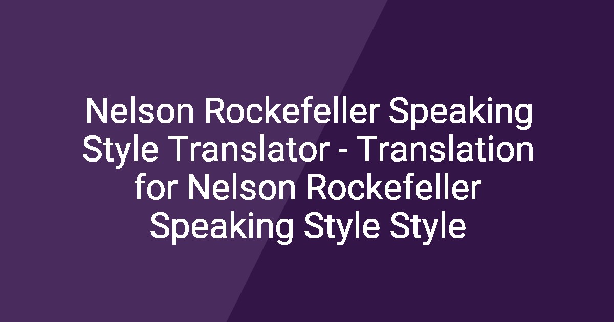 Nelson Rockefeller Speaking Style Translator - Translation for Nelson ...