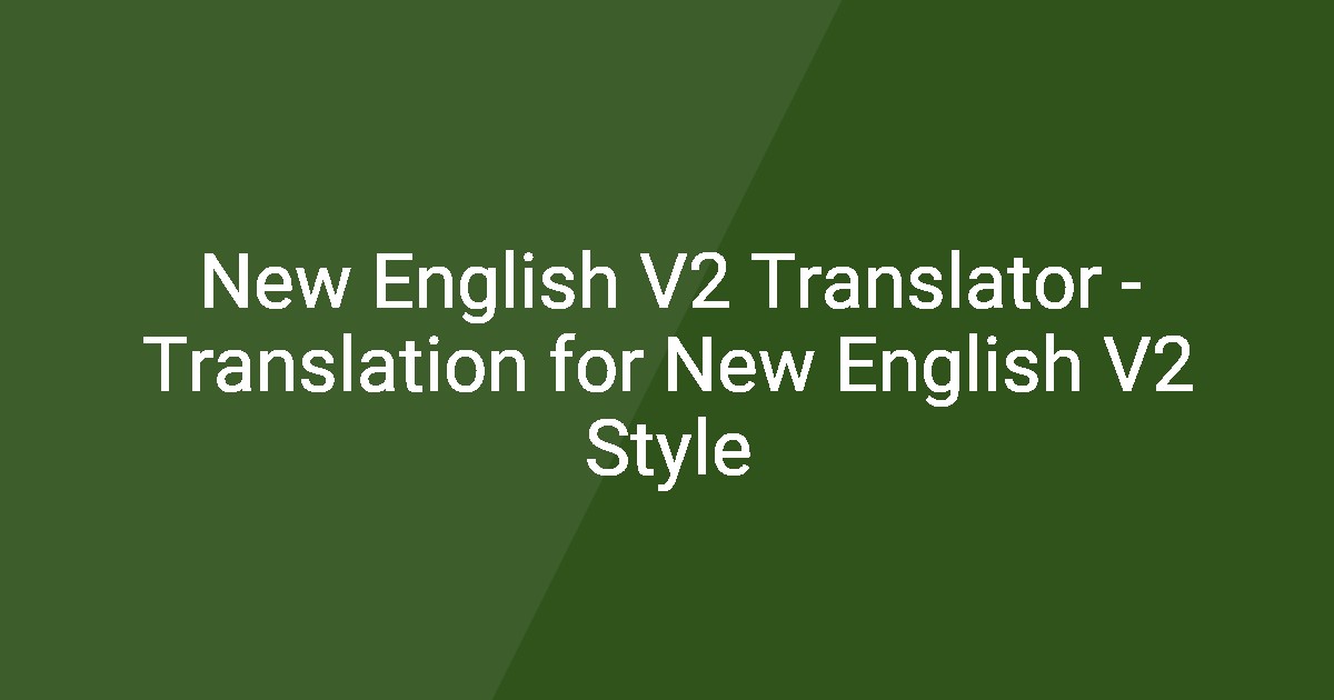 New English V2 Translator - Translation for New English V2 Style