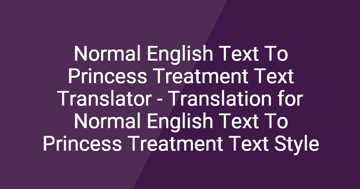 Normal English Text To Princess Treatment Text Translator - Translation ...